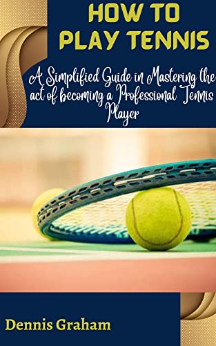 Amazon.com: How to Play Tennis: A Simplified Guide in Mastering the act ...