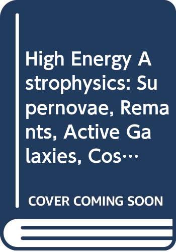 Amazon.com: High Energy Astrophysics: Supernovae, Remants, Active Galaxies, Cosmology ...