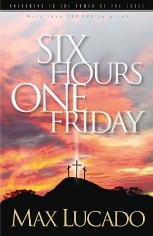 Six Hours One Friday: Anchoring to the Power of the Cross (Chronicles ...