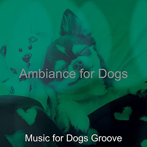 Ambiance for Dogs de Music for Dogs Groove en Amazon Music Unlimited