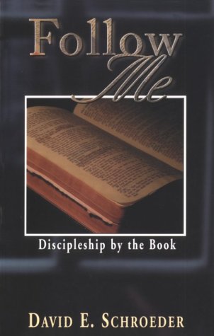 Follow Me: Discipleship by the Book: Schroeder, David E.: 9780875095509 ...