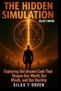 9798278408376: THE HIDDEN SIMULATION: Exploring the Unseen Code That ...