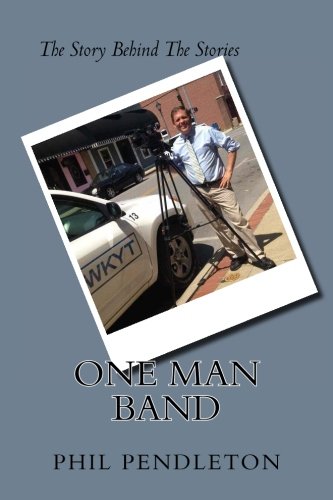 One Man Band: The story behind the stories: Pendleton, Phil ...