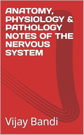 ANATOMY, PHYSIOLOGY & PATHOLOGY NOTES OF THE NERVOUS SYSTEM eBook ...