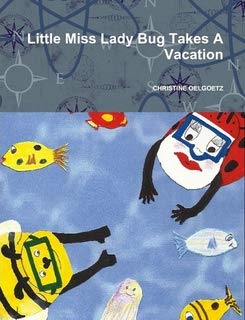 Little Miss Lady Bug Takes a Vacation: CHRISTINE OELGOETZ ...