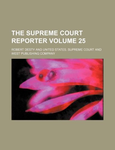 The Supreme Court reporter Volume 25: Amazon.co.uk: Desty, Robert ...