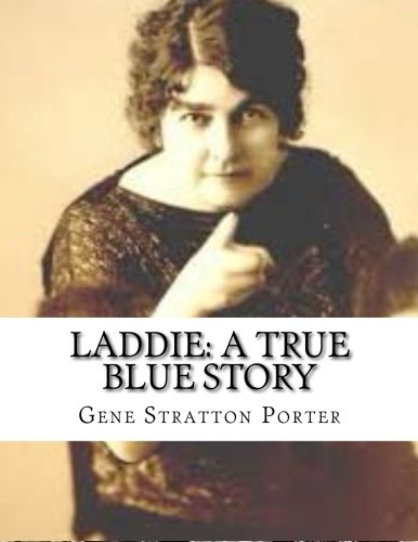 Laddie: A True Blue Story: Stratton Porter, Gene: 9781523941285: Amazon ...