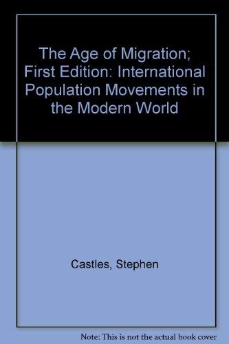 The Age of Migration; First Edition: International Population Movements ...