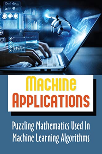Machine Applications: Puzzling Mathematics Used In Machine Learning ...