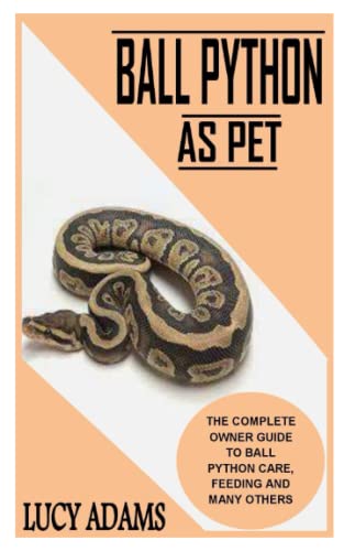『BALL PYTHON AS PETS: The complete owner guide to ball python care ...