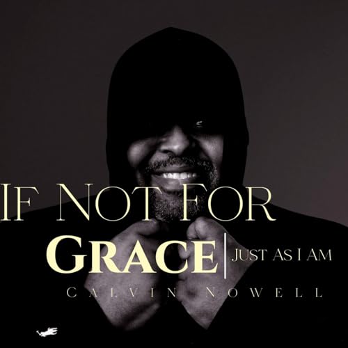 If Not for Grace/Just as I Am by Calvin Nowell on Amazon Music - Amazon.com