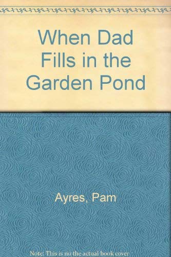 When Dad Fills in the Garden Pond : Ayres, Pam, Percy, Graham: Amazon ...