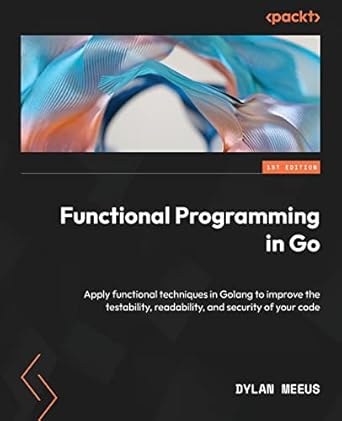 Functional Programming in Go: Apply functional techniques in Golang to ...