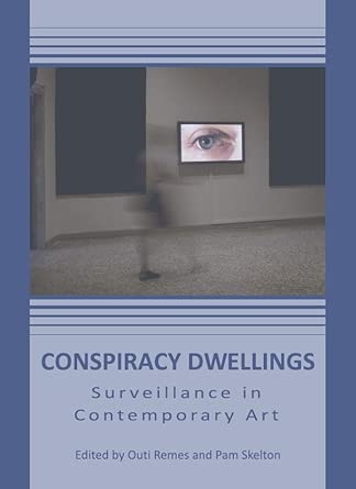 Conspiracy Dwellings: Surveillance in Contemporary Art: Outi Remes, Pam ...
