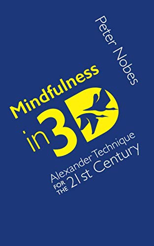 Mindfulness in 3D: Alexander Technique for the 21st Century: Nobes ...