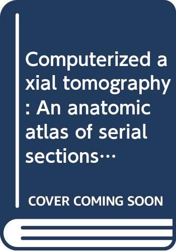 Computerized axial tomography: An anatomic atlas of serial sections of ...