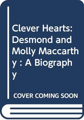 Clever Hearts: Desmond and Molly Maccarthy : A Biography: Cecil, Hugh ...