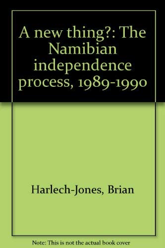 A New Thing?: The Namibian Independence Process, 1989-1990: Brian ...
