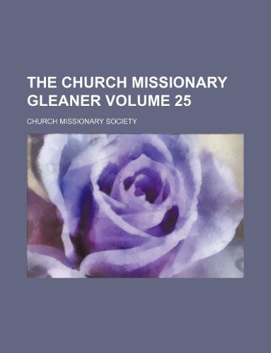 The Church missionary gleaner Volume 25: Society, Church Missionary ...