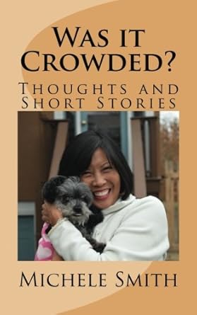 Was it Crowded?: Thoughts and Short Stories: Smith, Michele A ...