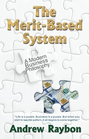 The Merit-Based System: A Modern Business Philosopy: Raybon, Andrew ...
