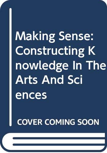 Making Sense: Constructing Knowledge In The Arts And Sciences: Girard ...