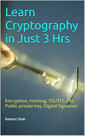Learn Cryptography in Just 3 Hrs: Encryption, Hashing, SSL/TLS, PKI, Public-private key, Digital ...