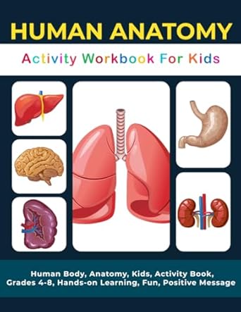 Human Anatomy Activity Workbook for Kids: Learn Human Body Anatomy ...