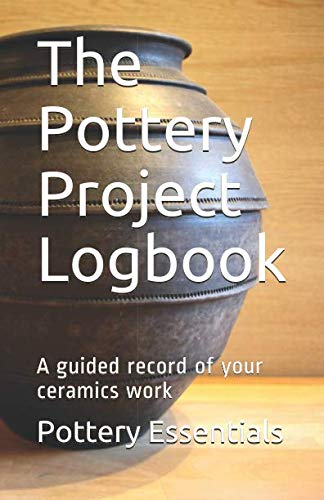 The Pottery Project Logbook: A guided record of your ceramics work ...
