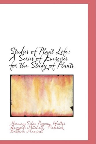 Studies of Plant Life: A Series of Exercises for the Study of Plants ...