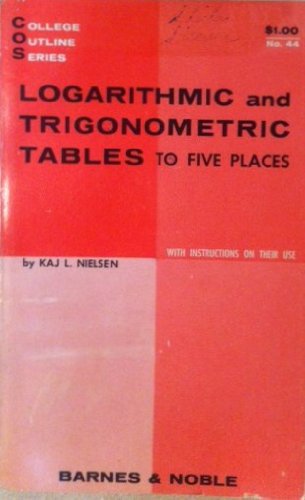 logarithmic and Trigonometric Tables to five Places: Kaj L. Nielsen ...
