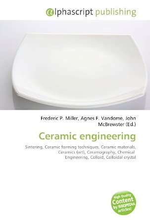 Ceramic engineering: Sintering, Ceramic forming techniques, Ceramic ...