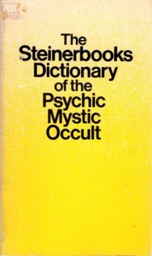 THE STEINERBOOKS DICTIONARY OF THE PSYCHIC, MYSTIC, OCCULT: [Steiner ...