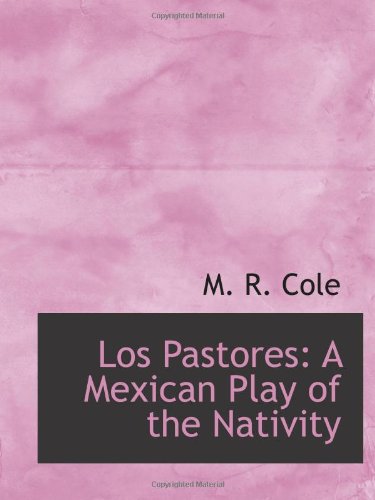 Amazon.com: Los Pastores: A Mexican Play of the Nativity: 9780559962493 ...