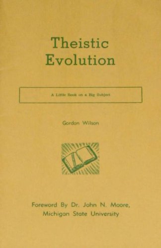 Theistic Evolution: A Little Book on a Big Subject: Gordon Wilson, Dr. John N. Moore: Amazon.com ...