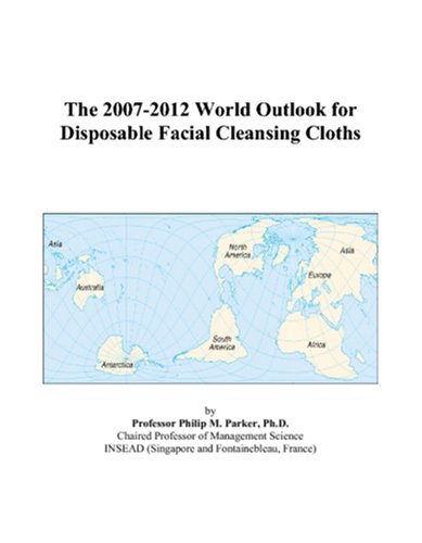 The 2007-2012 World Outlook for Disposable Facial Cleansing Cloths ...