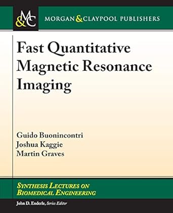 Fast Quantitative Magnetic Resonance Imaging (Synthesis Lectures on ...