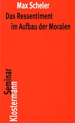 Das Ressentiment Im Aufbau Der Moralen: Scheler, Max, Frings, Manfred S ...