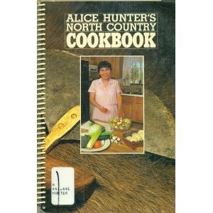 Alice Hunter's North Country Cookbook: Alice Hunter: 9780919315136 ...
