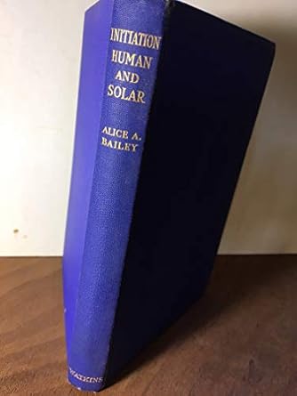 Initiation Human and Solar: Bailey, Alice A.: Amazon.com: Books