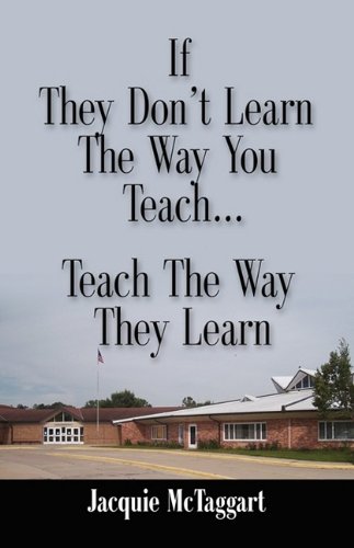If They Don't Learn the Way You Teach, Teach the Way They Learn ...