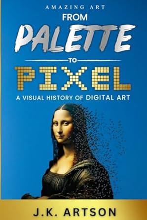 Amazon.fr - From Palette to Pixel: A Visual History of Digital Art ...