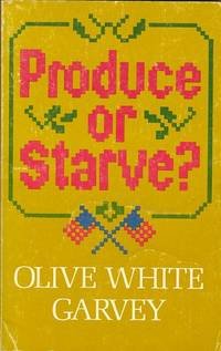 Title: PRODUCE OR STARVE?-OP: Garvey, Olive White: 9780916054335 ...
