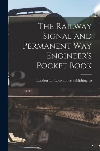 The Railway Signal and Permanent way Engineer's Pocket Book ...