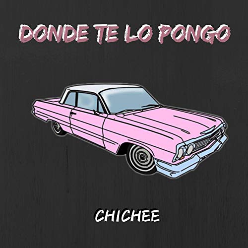 Écouter Donde Te Lo Pongo par Chichee sur Amazon Music Unlimited