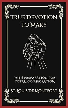 True Devotion to Mary: With Preparation for Total Consecration ...