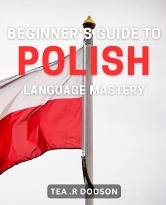 Beginner's Guide to Polish Language Mastery: Unlock the Secrets of ...