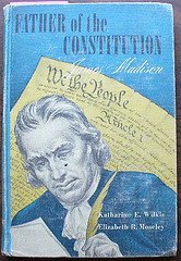 Father of the Constitution, James Madison: Katharine E. Wilkie and ...