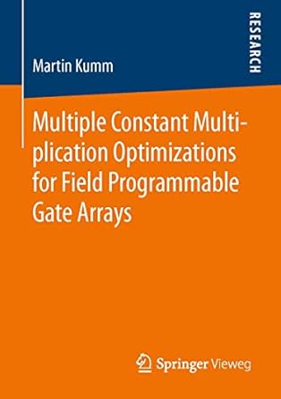Multiple Constant Multiplication Optimizations for Field Programmable Gate Arrays : Kumm, Martin ...