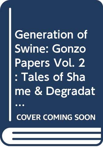 Generation of Swine: Gonzo Papers Vol. 2: Tales of Shame & Degradation ...